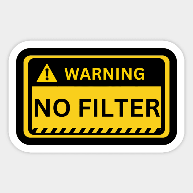 No Filter- Yellow Warning Sign - Warning Sign - Sticker | TeePublic