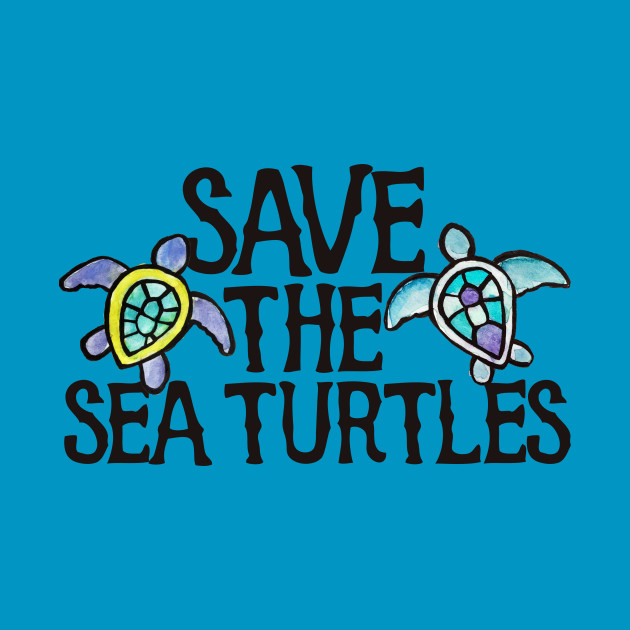 Save the Sea Turtles - Save The Sea Turtles - T-Shirt | TeePublic
