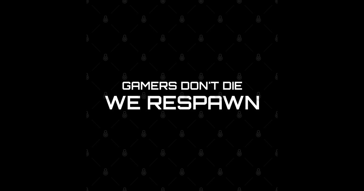Gamers don't die, we respawn - Gamer - Sticker | TeePublic