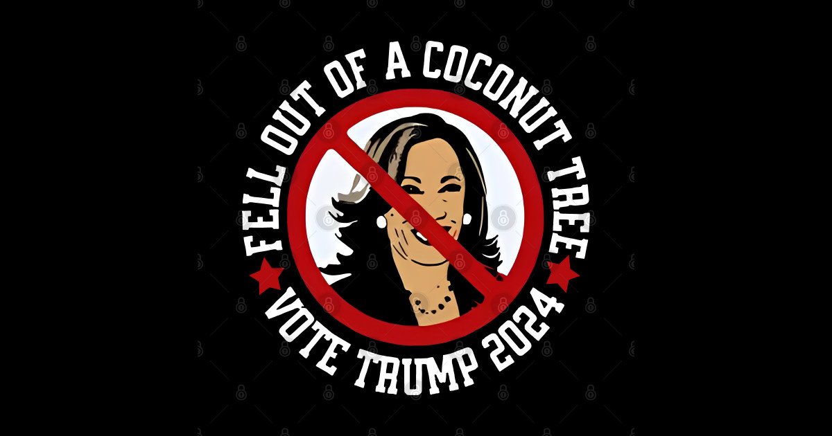 Fell Out Of A Coconut Tree Vote Trump 2024 President Funny - Vote Trump ...