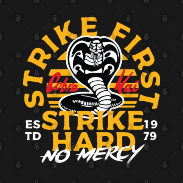 strike first strike hard no mercy - Cobra Kai - T-Shirt | TeePublic