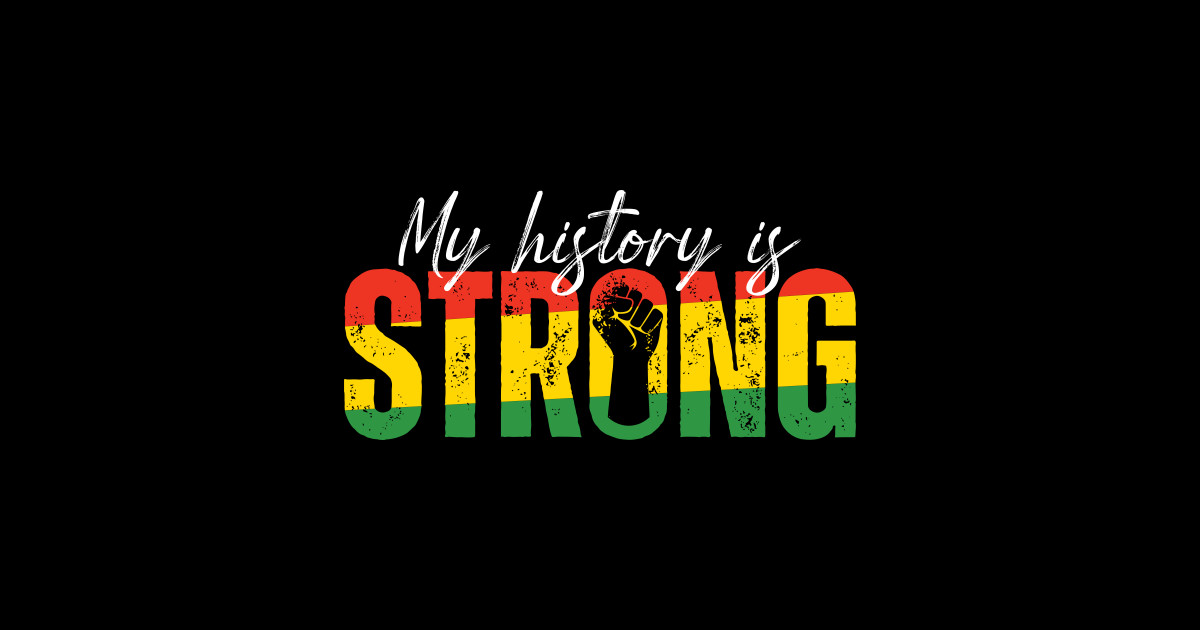 My History Is Strong - Black History Month - My History Is Strong ...