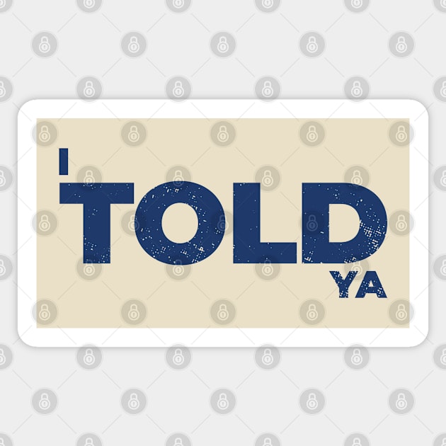 I Told Ya Simple Gift - I Told Ya - Sticker | TeePublic