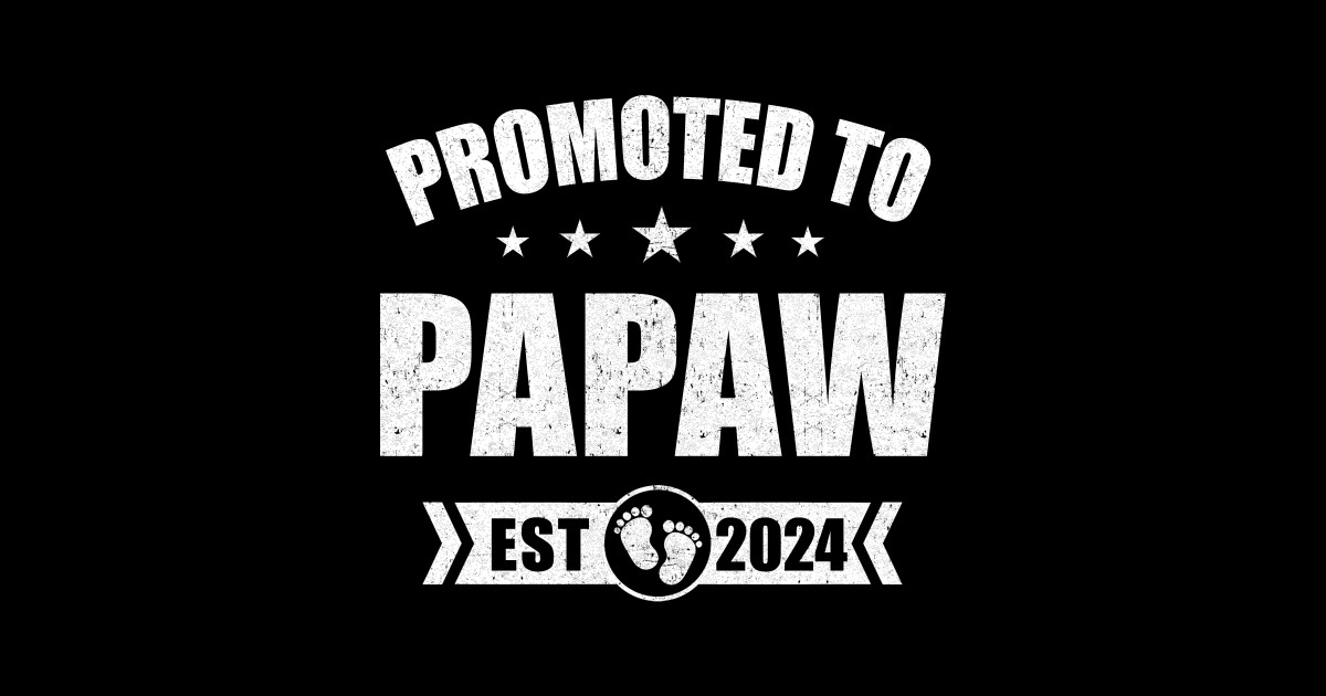 Promoted To Papaw Est 2024 Fathers Day First Time New Papaw - Promoted ...