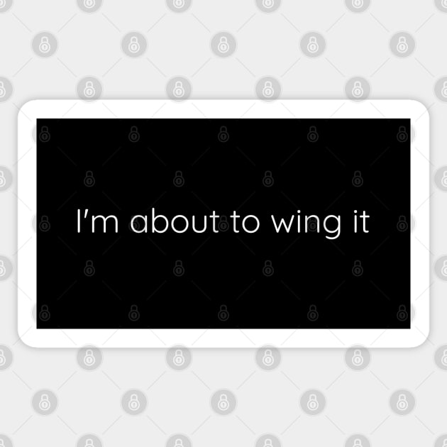 I'm About To Wing It - Wing It - Sticker | TeePublic