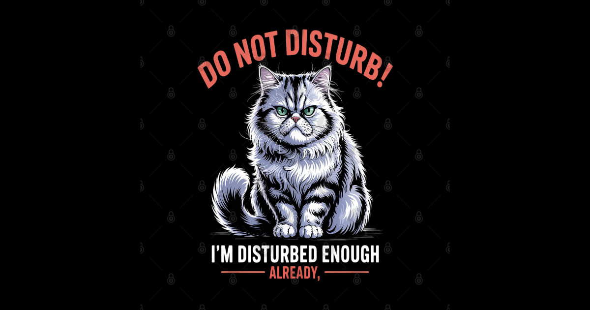 do not! disturb! I'm Disturbed Enough Already - Do Not Disturb Im ...