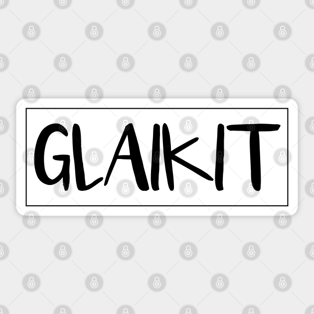 GLAIKIT, Scots Language Word - Scotland - Sticker | TeePublic