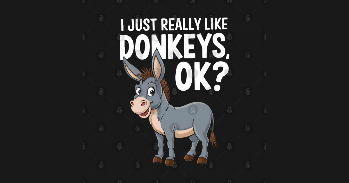 I Just Really Like Donkeys, Ok? Funny Donkey Lover - Donkey - T-Shirt ...