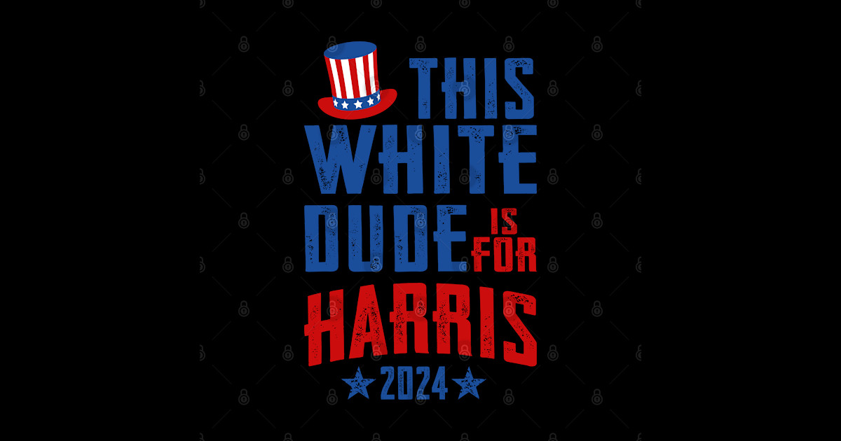 This White Dude Is For Kamala Harris 2024 - White Dudes For Harris ...