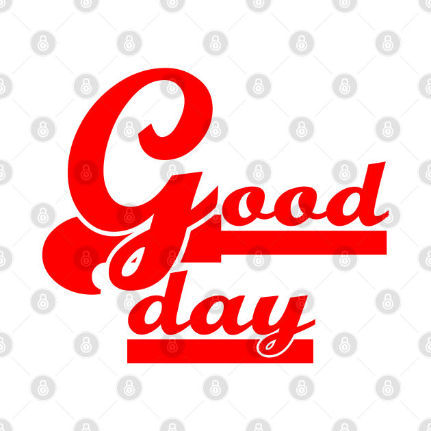 good day - Good Day - T-Shirt | TeePublic