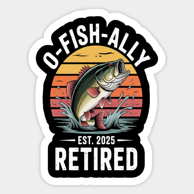 O-Fish-Ally Retired 2025 - O Fish Ally Retired 2025 - Sticker | TeePublic