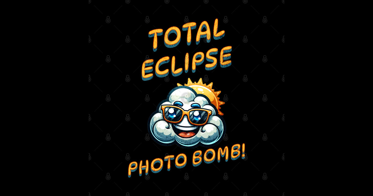 Total Eclipse Photo Bomb Cloud - Total Eclipse 2024 - Posters and Art ...