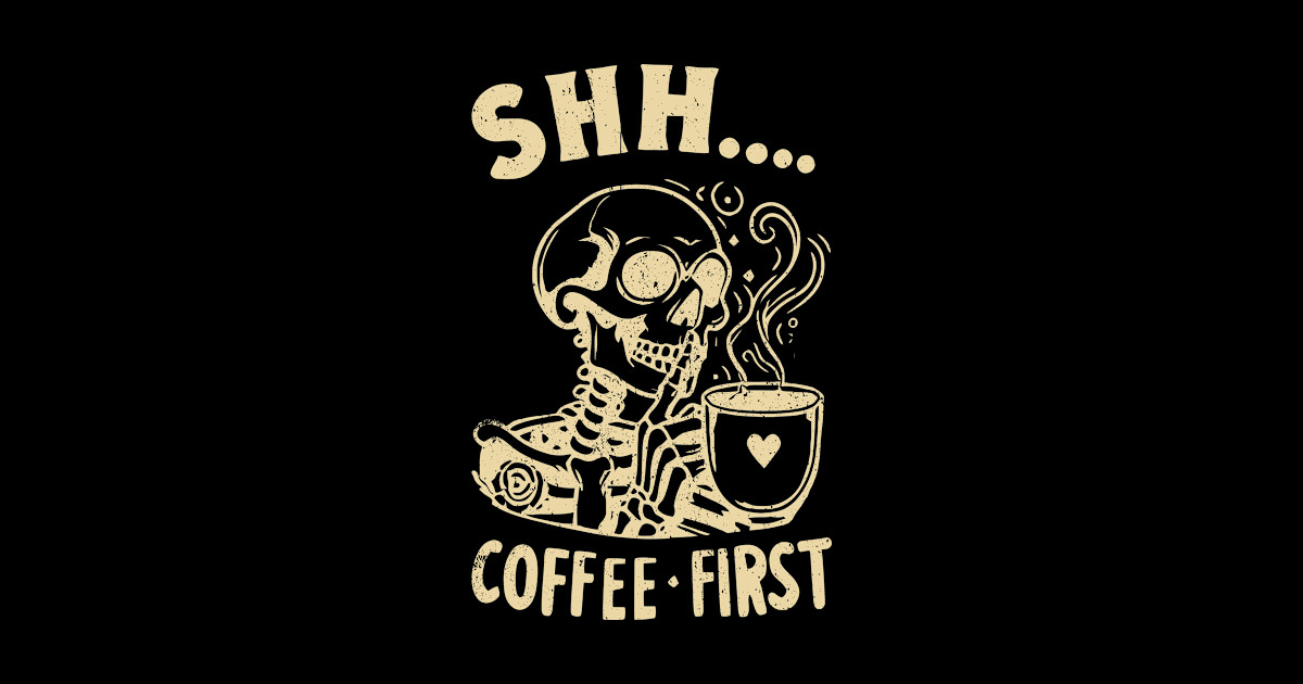 SHHH... COFFEE FIRST Apparel - Coffee Lover - Sticker | TeePublic