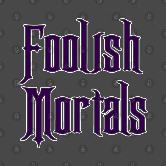 Foolish Mortals - Disneyworld - T-Shirt | TeePublic