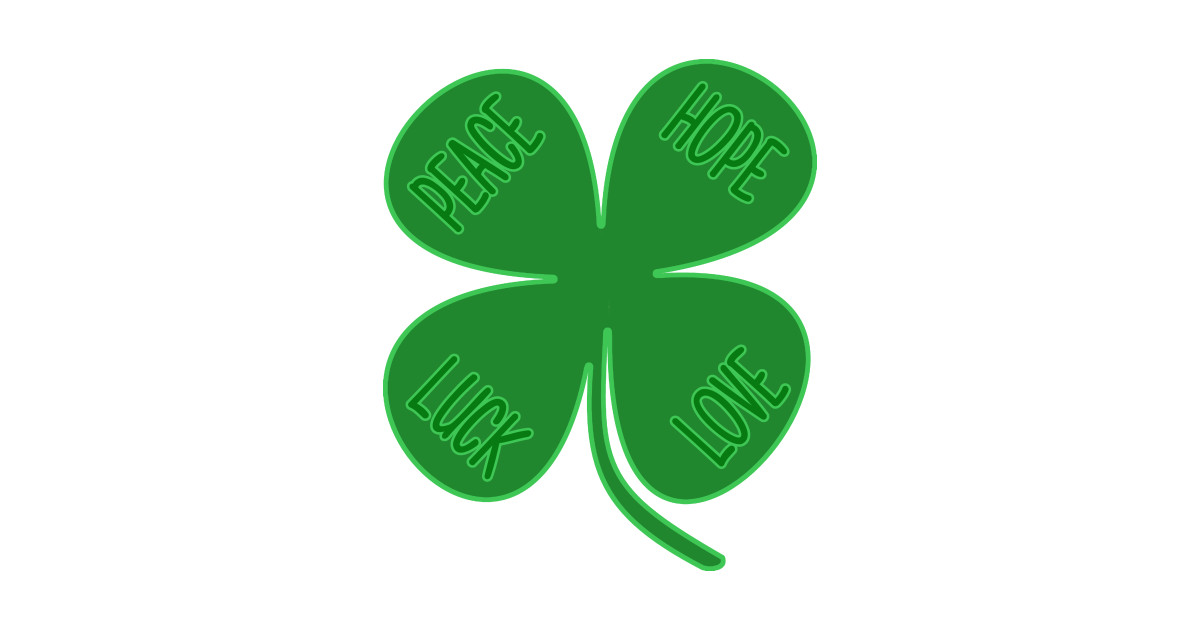 Four Leaf Clover - Peace, Hope, Luck, Love - Clover - T-Shirt | TeePublic