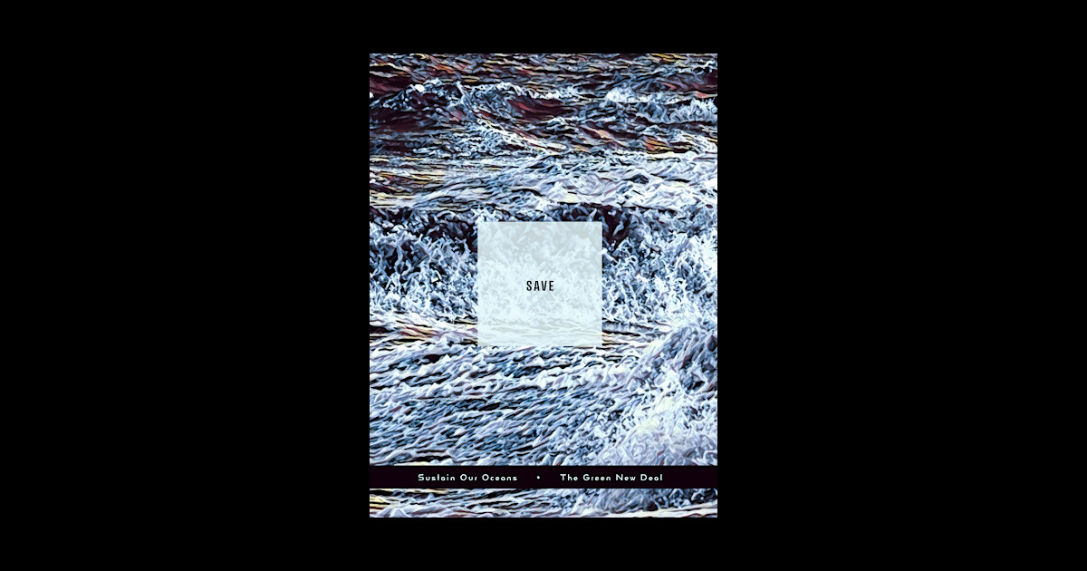 SAVE: Our Oceans. Sustain Our Oceans, The Green New Deal. - Green New ...