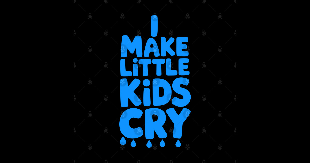 I Make Little Kids Cry – Funny - Mischievous - Humor - Sticker | TeePublic