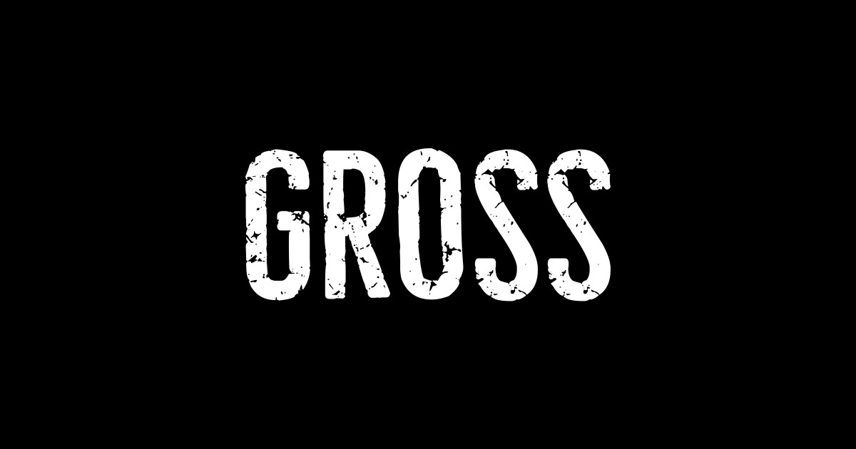 Gross - Gross - Sticker | TeePublic