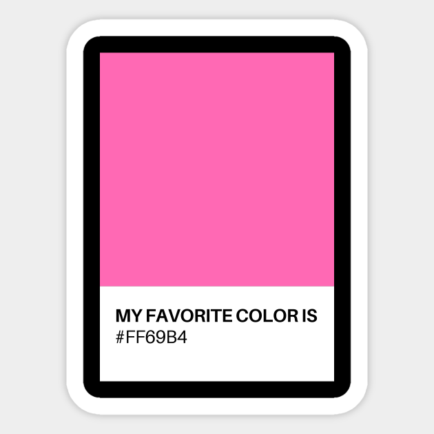 My Favorite Color is #FF69B4 - Hex Code - Sticker | TeePublic