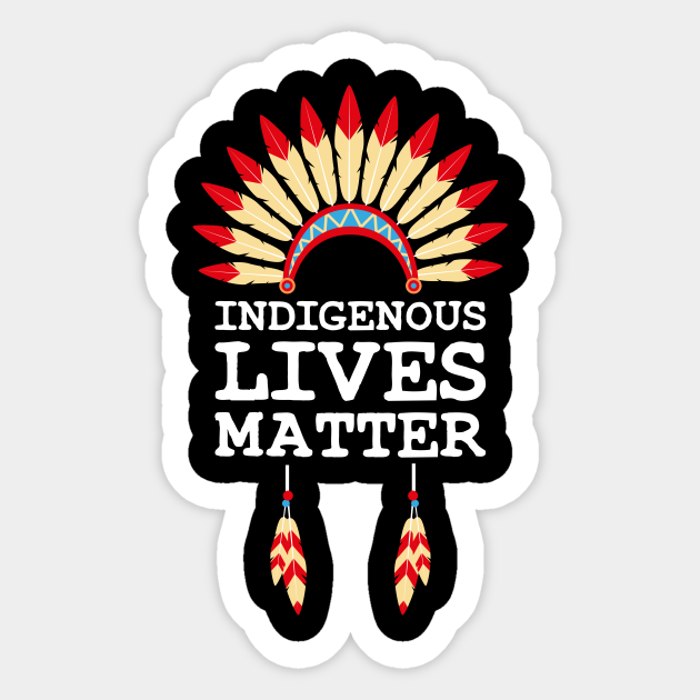 Indigenous Lives Matter - Indigenous Lives Matter - Sticker | TeePublic