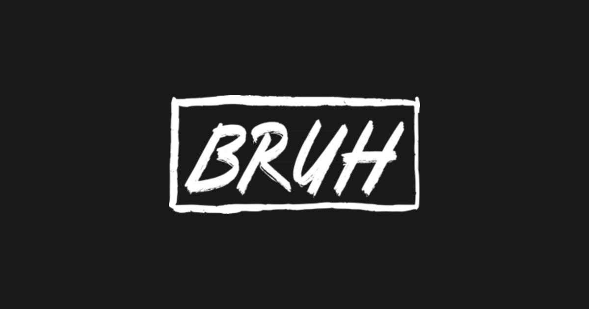 Bruh Meme Brother Meme Funny Saying Jokes Lovers - Bruh Meme - T-Shirt ...