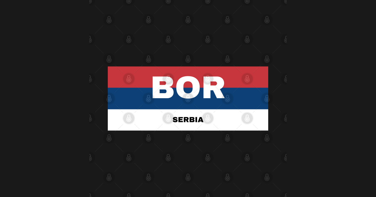 Bor City in Serbian Flag Colors - Serbian Flag - T-Shirt | TeePublic
