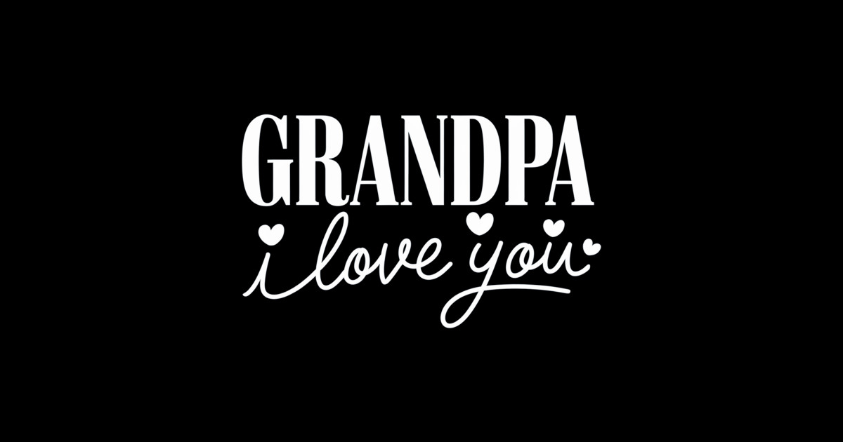 Heartfelt I Love You Grandpa Design with Cute Heart Accents - I Love You Grandpa - Posters and ...