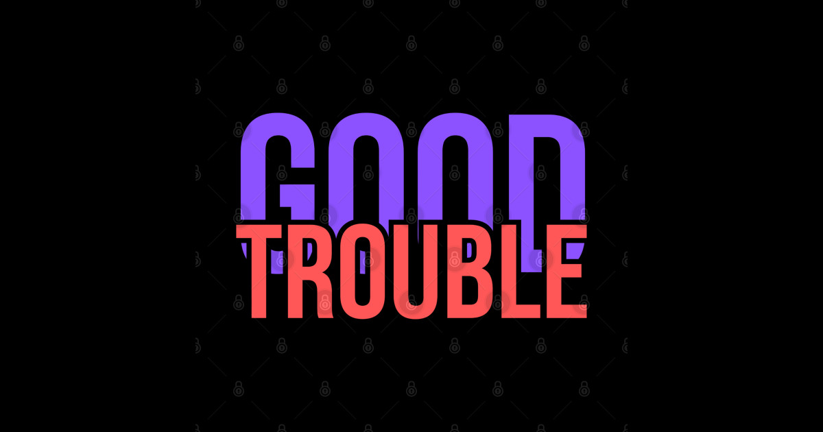 Good Trouble - Simple Bold - Good Trouble - Posters and Art Prints ...