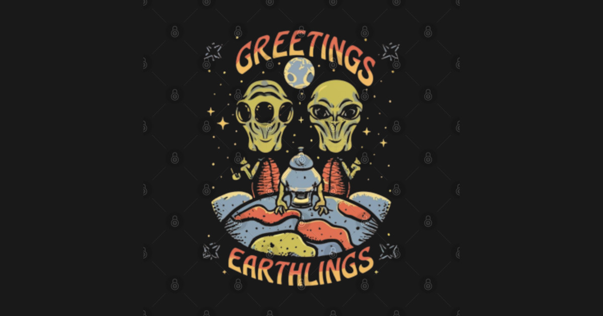 Funny Aliens Greetings Earthlings - Funnyaliens - T-Shirt | TeePublic