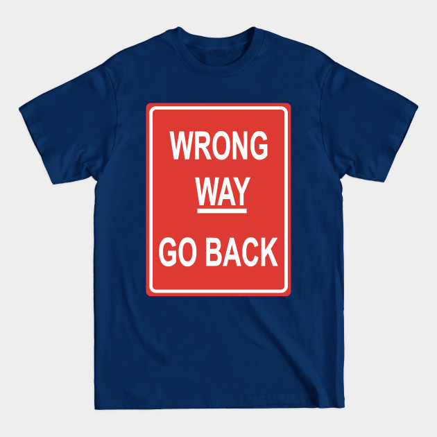 Wrong Way, Go Back - Wrong Way - T-Shirt sold by Isabela Lima | SKU ...