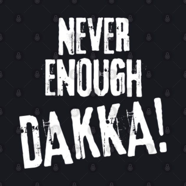 Never Enough Dakka Orks 40k Wargaming Warhammer 40000 Inspired Funny Meme Warhammer Baseball