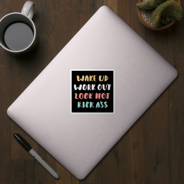 Wake Up, Work Out, Look Hot, Kick Ass Motivational Quote - Sport ...