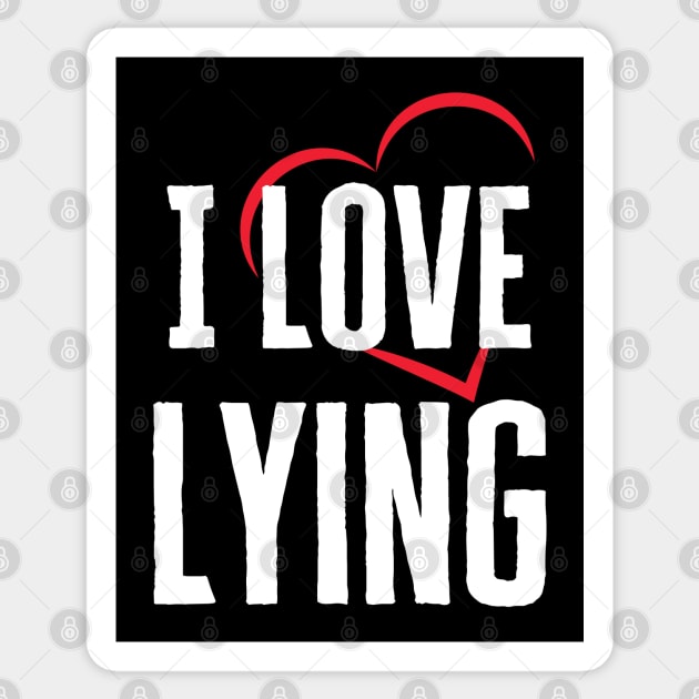 I Love Lying - I Love Lying - Sticker | TeePublic