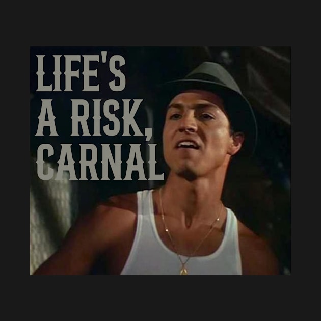 LIFE'S A RISK, CARNAL! - BLOOD IN BLOOD OUT - Blood In Blood Out - T ...