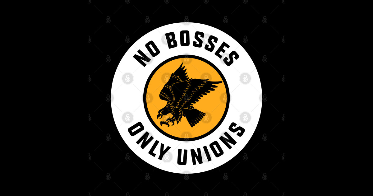 No Bosses Only Unions - Union - Sticker | TeePublic