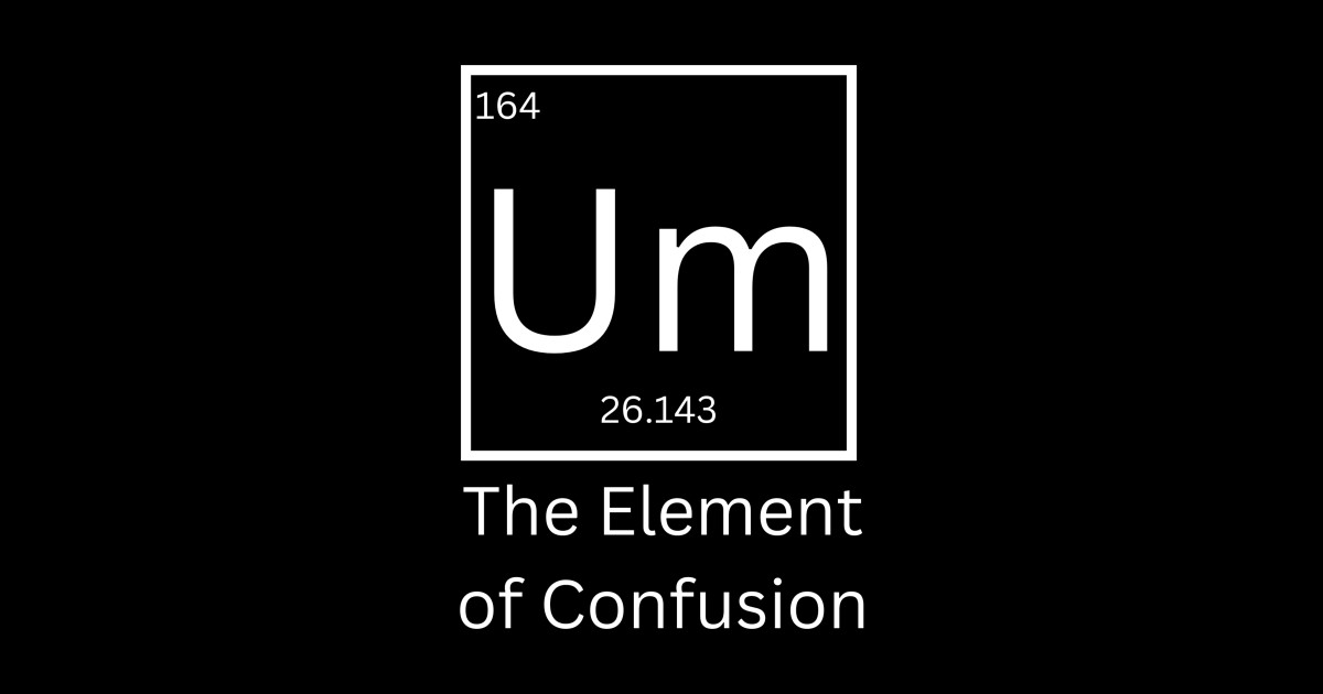 Um the element of confusion - Element Of Confusion - Sticker | TeePublic