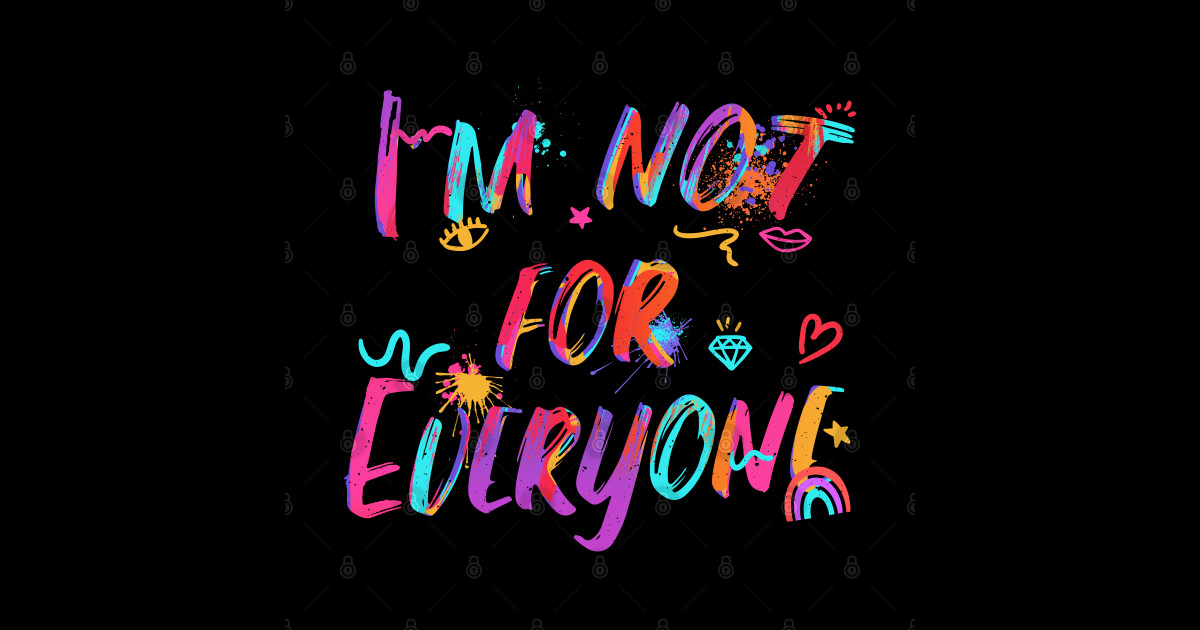 im not for everyone - Im Not For Everyone - Sticker | TeePublic