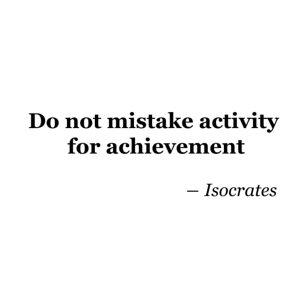 Do not mistake activity for achievement - Saying - T-Shirt | TeePublic