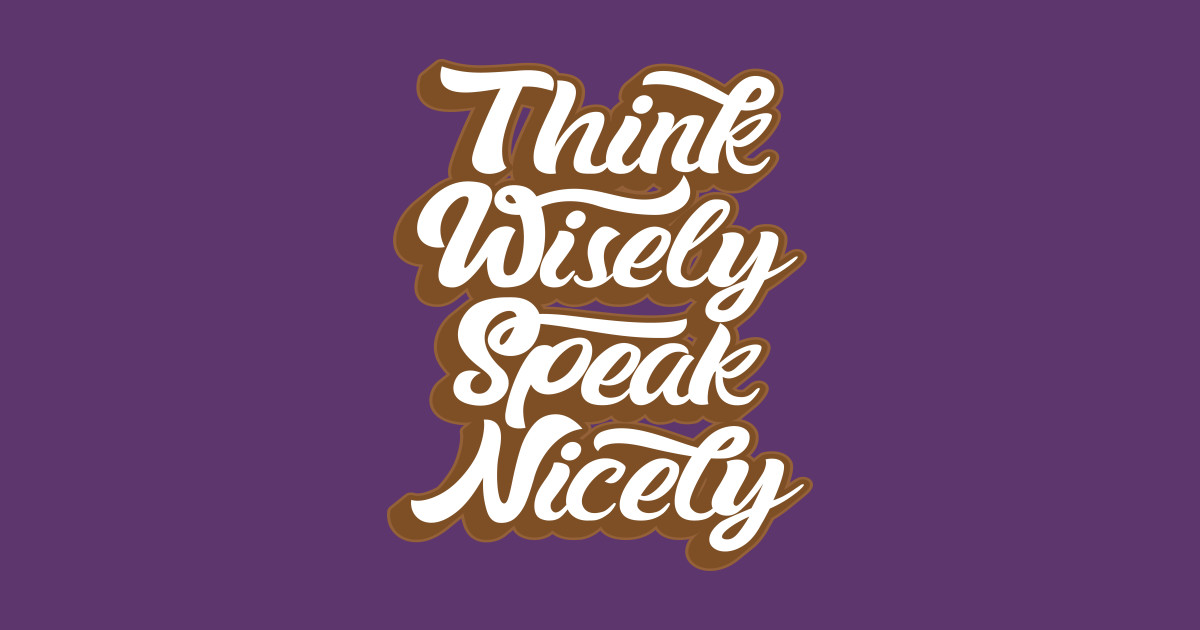 THINK WISELY SPEAK NICELY - Most Popular Design - T-Shirt | TeePublic