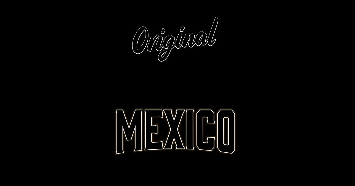 Original made in Mexico - Made In Mexico - Sticker | TeePublic