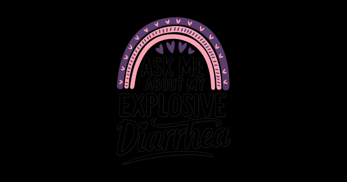 Ask Me About My Explosive Diarrhea - Ask Me About My Explosive Diarrhea ...