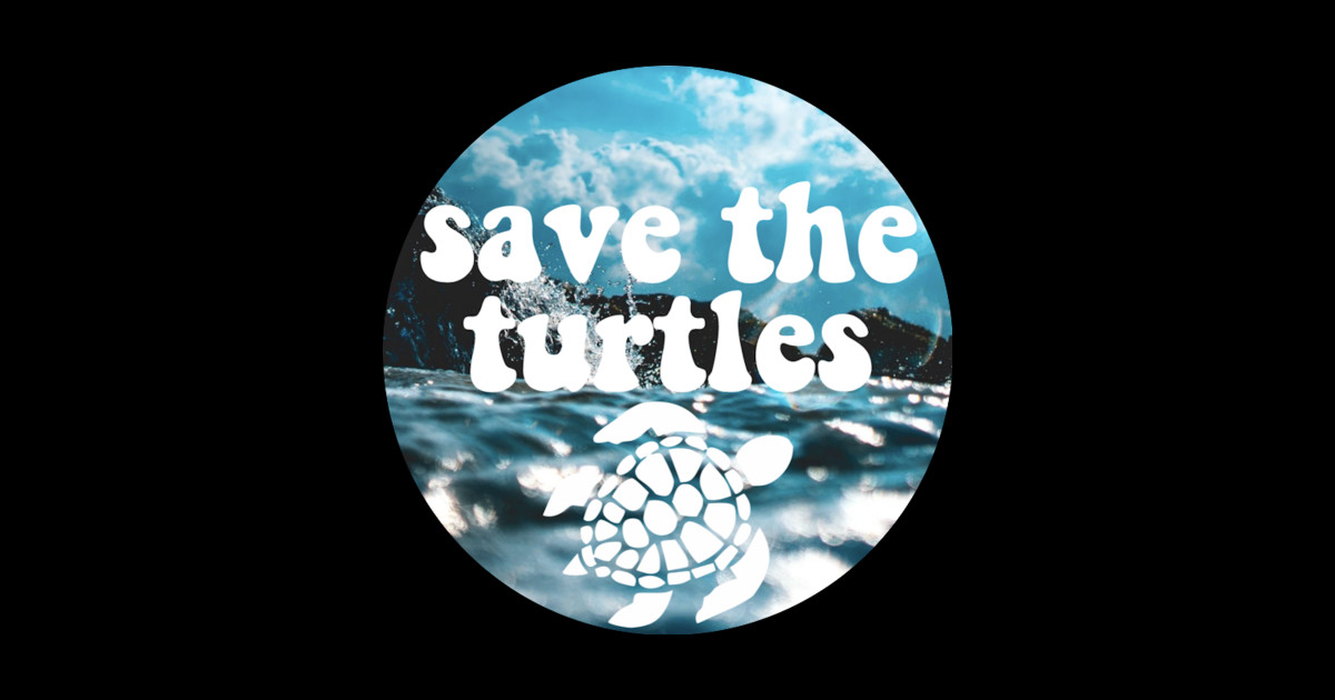 save the turtles - Save The Turtles - Posters and Art Prints | TeePublic