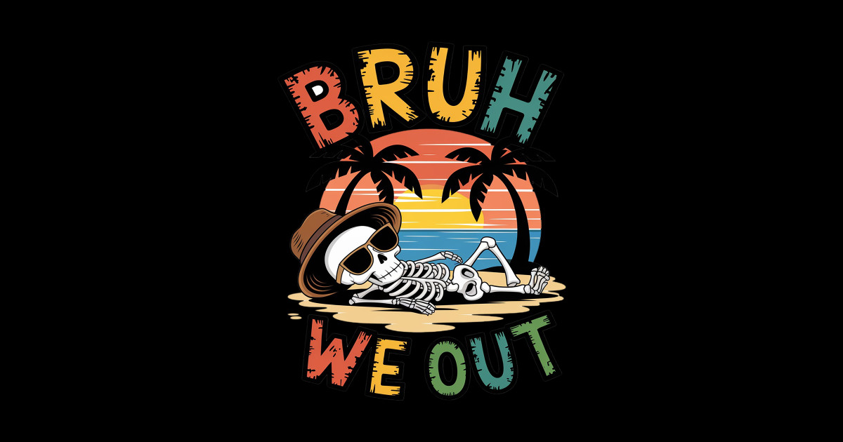 Women's Bruh We Out Skeleton Last Day Of School Girls - Womens Bruh We ...