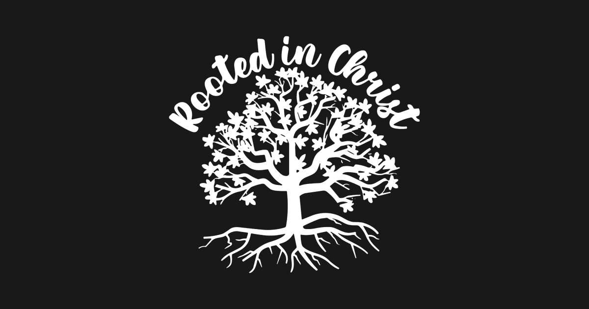 Rooted In Christ Jesus Christ Faith Church Believer God - Rooted In ...