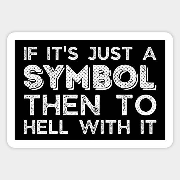 If It's A Symbol To Hell With It - If Its A Symbol To Hell With It ...