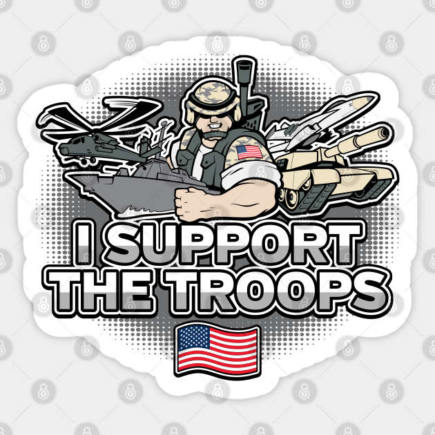 I Support The Troops - Support The Troops - Sticker | TeePublic