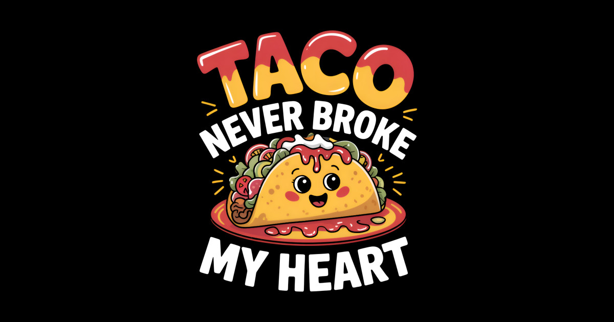Tacos Never Break My Heart Funny Taco Design - Funny Taco - Sticker ...