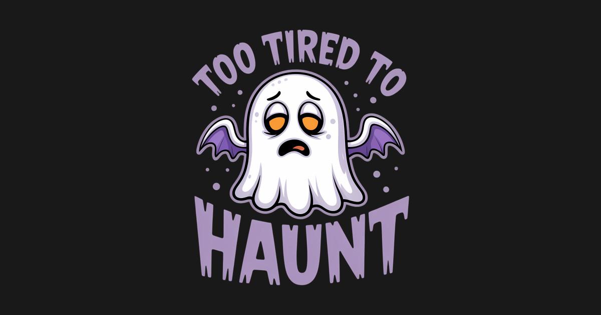 Too Tired To Haunt. Funny Ghost Halloween - Funny Ghost Halloween - T ...