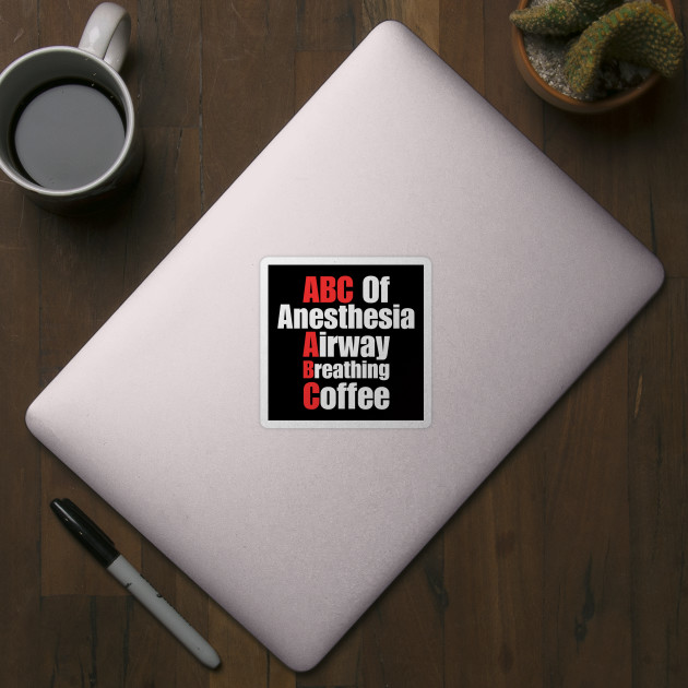 ABC Of Anesthesia Airway Breathing Coffee - Abc Of Anesthesia - Sticker ...