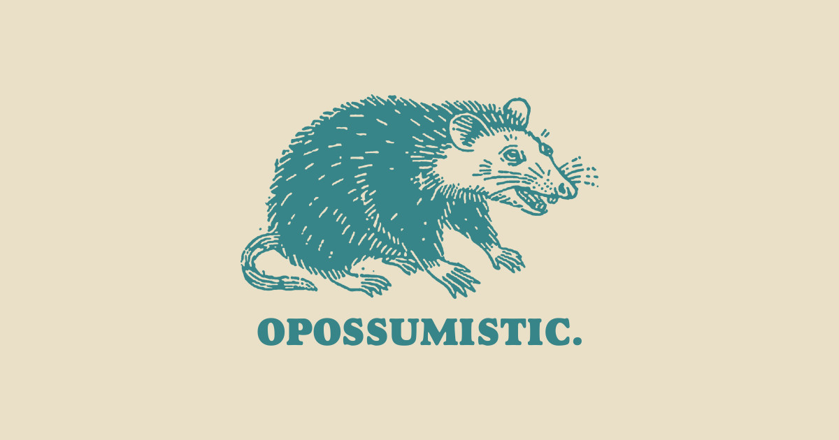 Opossumistic - Possum positive pet meme - Possum Positive Pet Meme - T ...